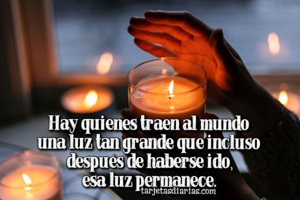 HAY QUIENES TRAEN AL MUNDO UNA LUZ TAN GRANDE QUE INCLUSO DESPUÉS DE ...