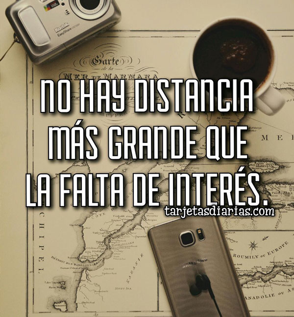NO HAY DISTANCIA MÁS GRANDE QUE LA FALTA DE INTERÉS - Tarjetas Diarias