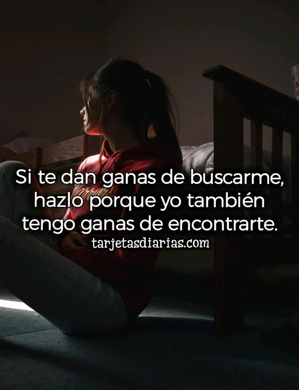 SI TE DAN GANAS DE BUSCARME, HAZLO PORQUE TAMBIÉN TENGO GANAS DE ...
