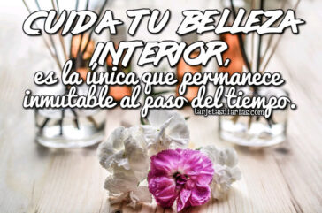 CUIDA TU BELLEZA INTERIOR, ES LA ÚNICA QUE PERMANECE INMUTABLE AL PASO ...