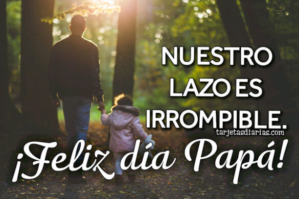 NUESTRO LAZO ES IRROMPIBLE ¡FELIZ DÍA PAPÁ! - Tarjetas Diarias