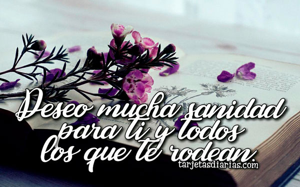 DESEO MUCHA SANIDAD PARA TI Y TODOS LOS QUE TE RODEAN - Tarjetas Diarias