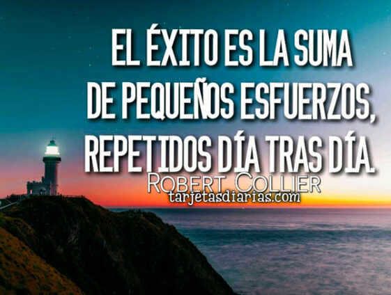 EL ÉXITO ES LA SUMA DE PEQUEÑOS ESFUERZOS, REPETIDOS DÍA TRAS DÍA ...