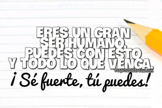 ERES UN GRAN SER HUMANO, PUEDES CON ESTO Y TODO LO QUE VENGA - Tarjetas ...