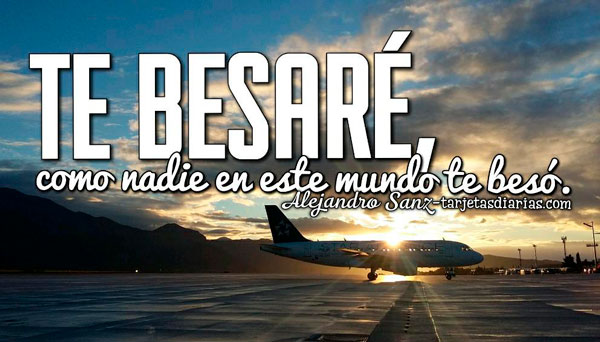 TE BESARÉ, COMO NADIE EN ESTE MUNDO TE BESÓ - Tarjetas Diarias