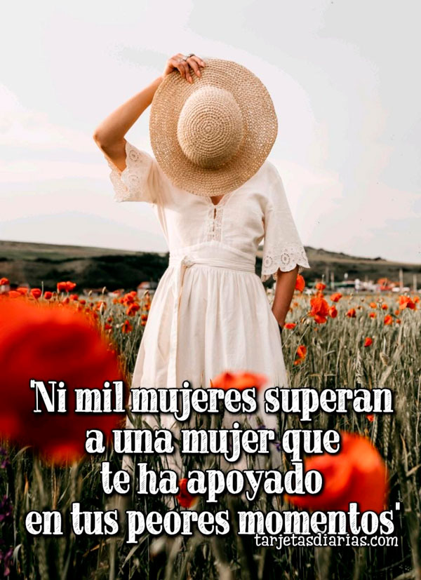“NI MIL MUJERES SUPERAN A UNA MUJER QUE TE HA APOYADO EN TUS PEORES ...