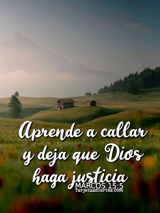 APRENDE A CALLAR Y DEJA QUE DIOS HAGA JUSTICIA. MARCOS 15:5 - Tarjetas ...