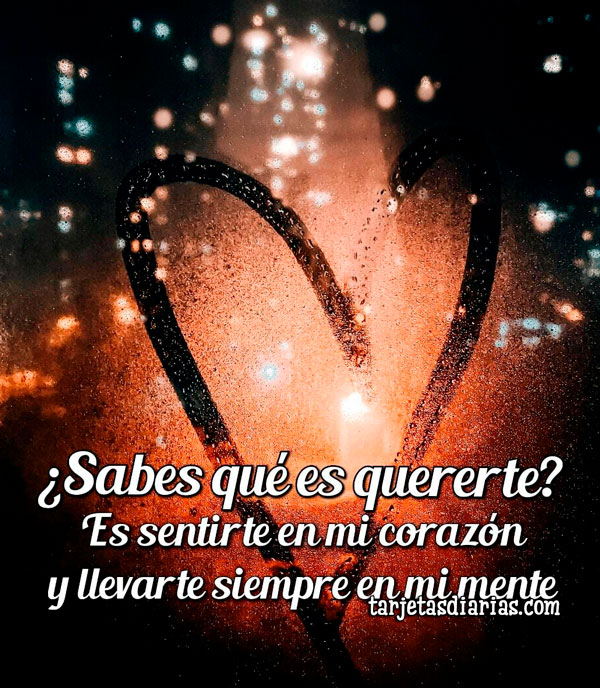 ¿SABES QUÉ ES QUERERTE? ES SENTIRTE EN MI CORAZÓN Y LLEVARTE SIEMPRE EN ...