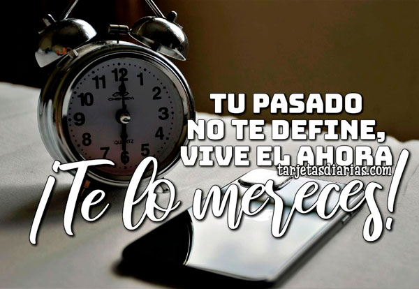 TU PASADO NO TE DEFINE, VIVE EL AHORA ¡TE LO MERECES! - Tarjetas Diarias