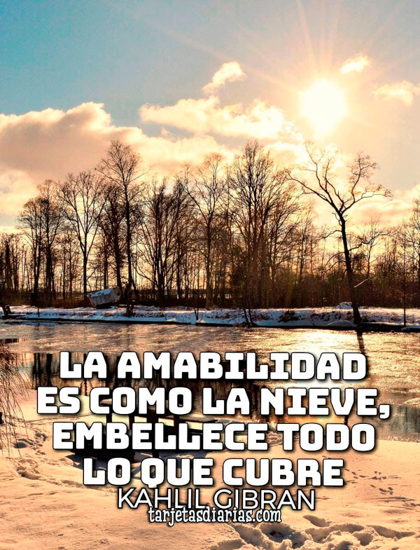 LA AMABILIDAD ES COMO LA NIEVE, EMBELLECE TODO LO QUE CUBRE - Tarjetas ...