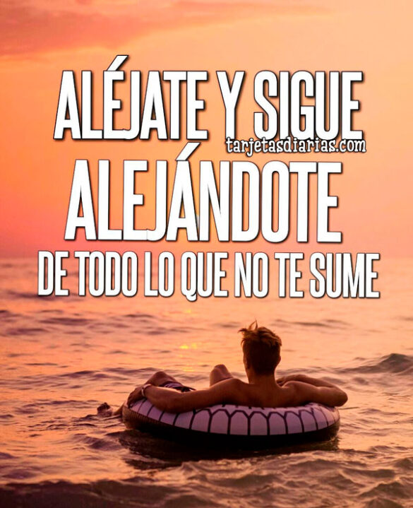 ALÉJATE Y SIGUE ALEJÁNDOTE DE TODO LO QUE NO TE SUME - Tarjetas Diarias