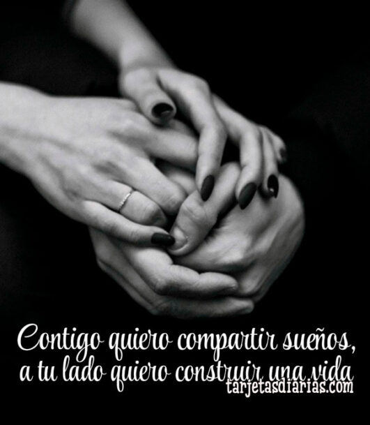CONTIGO QUIERO COMPARTIR SUEÑOS, A TU LADO QUIERO CONSTRUIR UNA VIDA ...