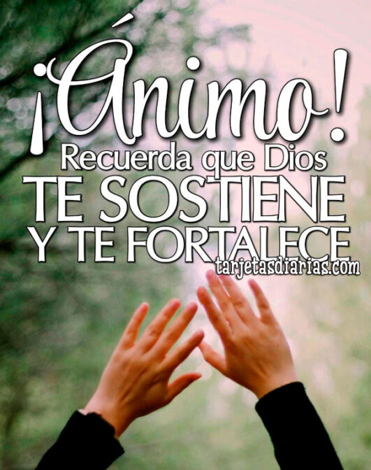 ¡ÁNIMO! RECUERDA QUE DIOS TE SOSTIENE Y TE FORTALECE - Tarjetas Diarias