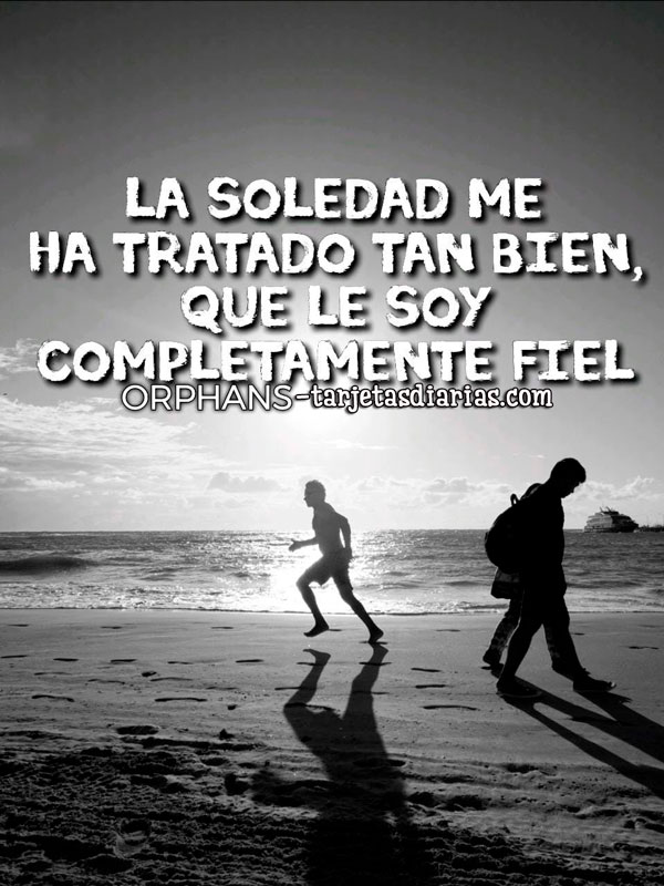 LA SOLEDAD ME HA TRATADO TAN BIEN, QUE LE SOY FIEL - Tarjetas Diarias