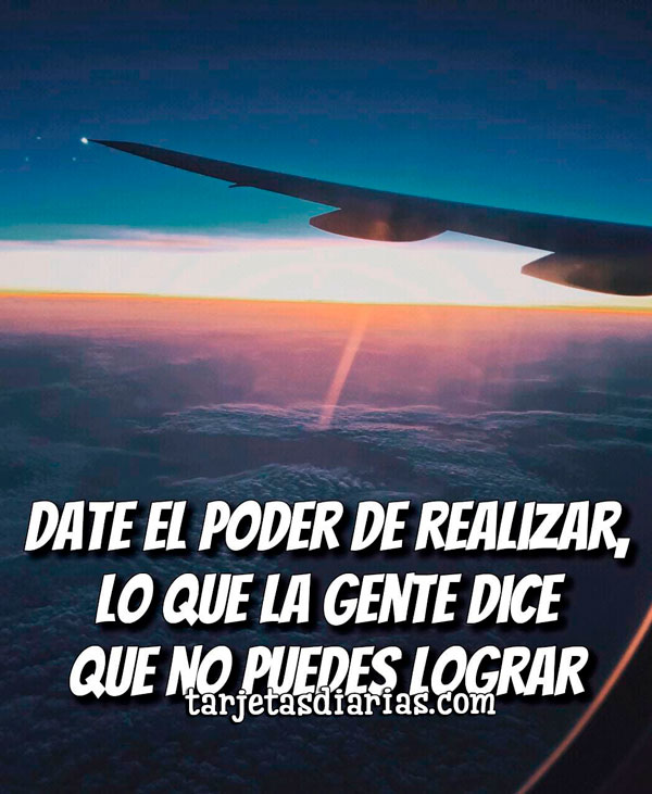 DATE EL PODER DE REALIZAR, LO QUE LA GENTE DICE QUE NO PUEDES LOGRAR ...