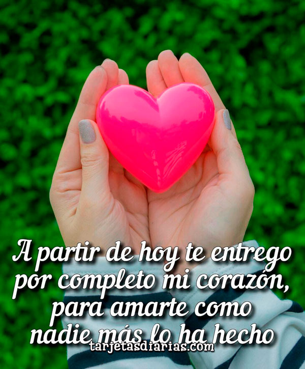 A PARTIR DE HOY TE ENTREGO POR COMPLETO MI CORAZÓN - Tarjetas Diarias