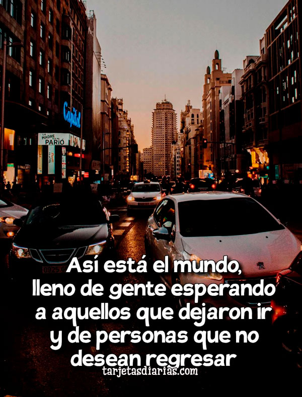 ASÍ ESTÁ EL MUNDO, LLENO DE GENTE ESPERANDO A AQUELLOS QUE DEJARON IR Y ...