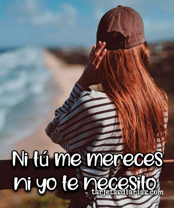 NI TÚ ME MERECES, NI YO TE NECESITO - Tarjetas Diarias