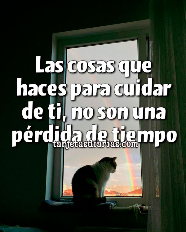 LAS COSAS QUE HACES PARA CUIDAR DE TI, NO SON UNA PÉRDIDA DE TIEMPO ...