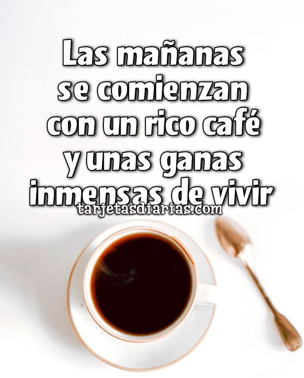 LAS MAÑANAS SE COMIENZAN CON UN RICO CAFÉ Y UNAS GANAS INMENSAS DE ...