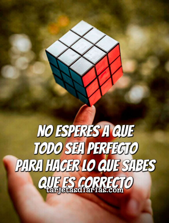 NO ESPERES A QUE TODO SEA PERFECTO PARA HACER LO QUE SABES QUE ES ...