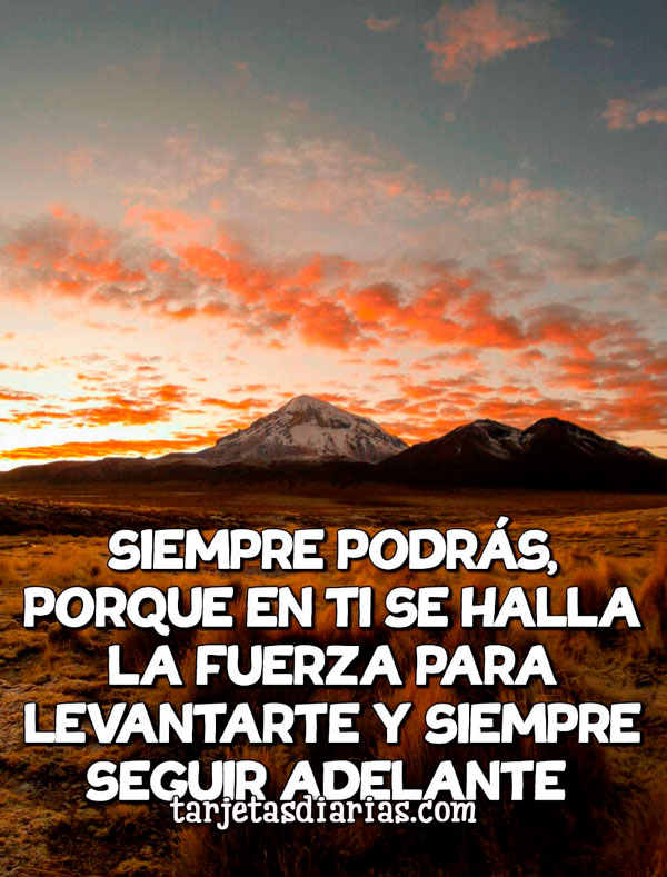 SIEMPRE PODRÁS, PORQUE EN TI SE HALLA LA FUERZA PARA LEVANTARTE ...