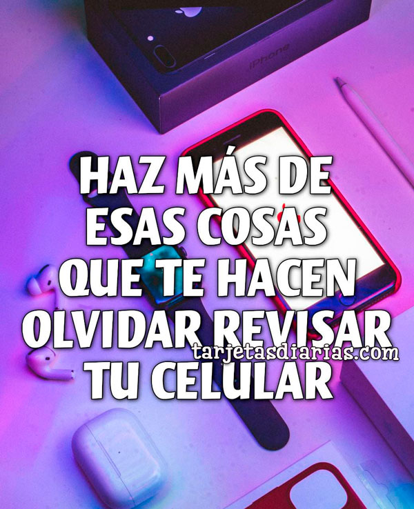 HAZ MÁS DE ESAS COSAS QUE TE HACEN OLVIDAR REVISAR TU CELULAR ...