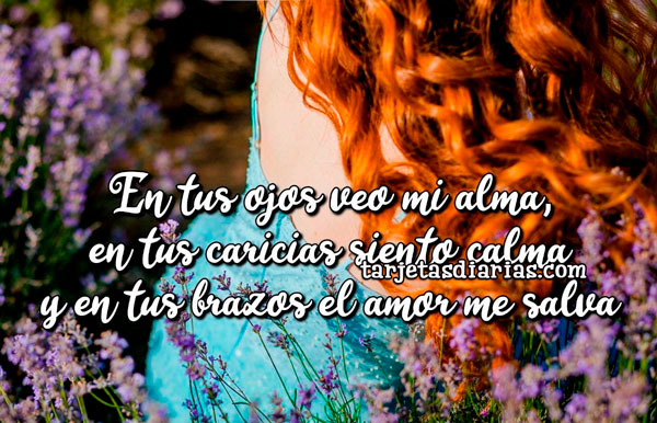 EN TUS OJOS VEO MI ALMA, EN TUS CARICIAS SIENTO CALMA Y EN TUS BRAZOS ...