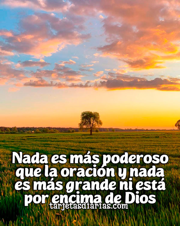 NADA ES MÁS PODEROSO QUE LA ORACIÓN Y NADA ES MÁS GRANDE NI ESTÁ POR ...