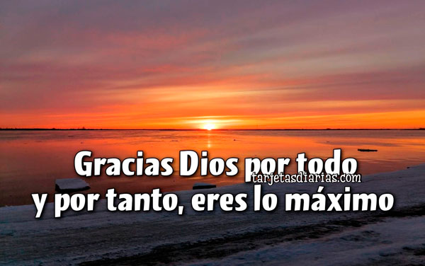 GRACIAS DIOS POR TODO Y POR TANTO, ERES LO MÁXIMO - Tarjetas Diarias