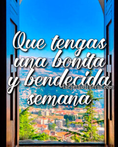 QUE TENGAS UNA BONITA Y BENDECIDA SEMANA - Tarjetas Diarias