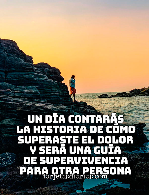 UN DÍA CONTARÁS LA HISTORIA DE CÓMO SUPERASTE EL DOLOR Y SERÁ UNA GUÍA ...