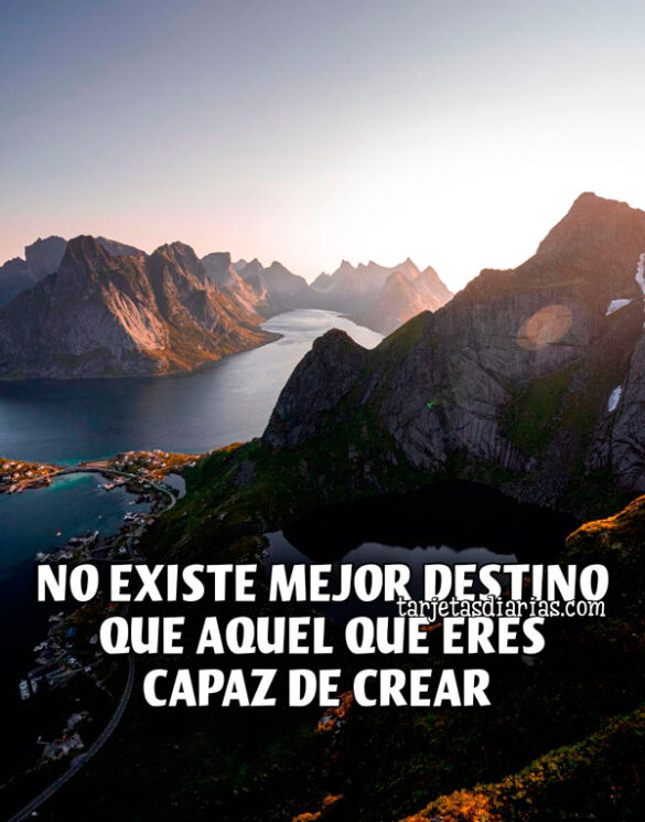 NO EXISTE MEJOR DESTINO QUE AQUEL QUE ERES CAPAZ DE CREAR - Tarjetas ...