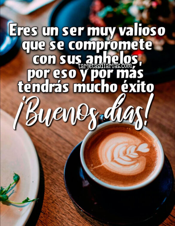 ERES UN SER MUY VALIOSO QUE SE COMPROMETE CON SUS ANHELOS, POR ESO ...