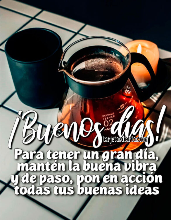 ¡BUENOS DÍAS! PARA TENER UN GRAN DÍA, MANTÉN LA BUENA VIBRA Y DE PASO ...