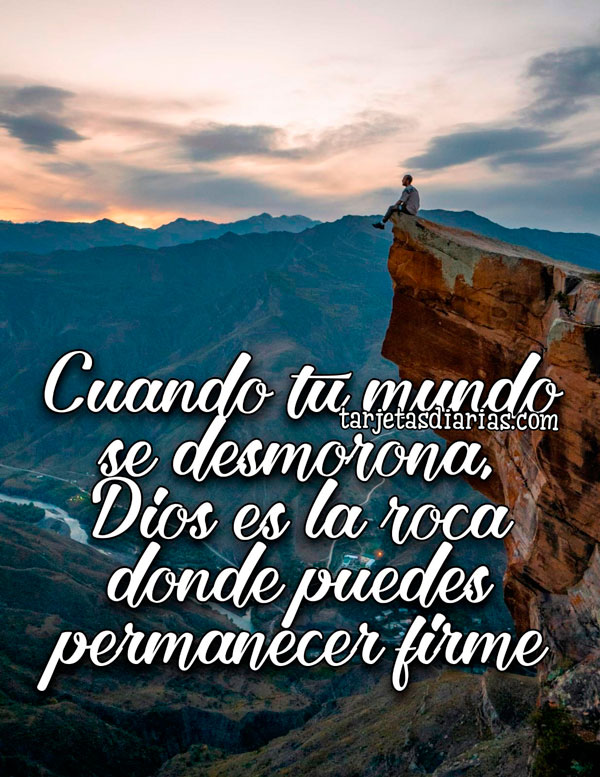CUANDO TU MUNDO SE DESMORONA, DIOS ES LA ROCA DONDE PUEDES PERMANECER ...