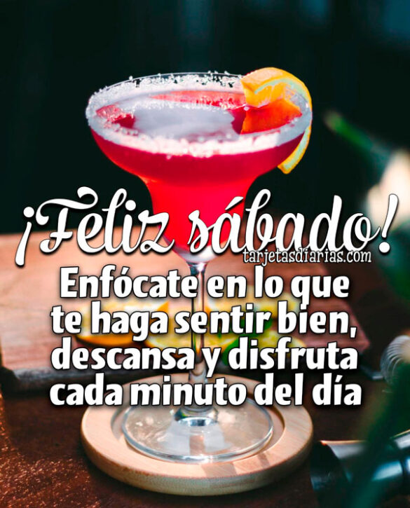 ¡FELIZ SÁBADO! ENFÓCATE EN LO QUE TE HAGA SENTIR BIEN, DESCANSA Y ...