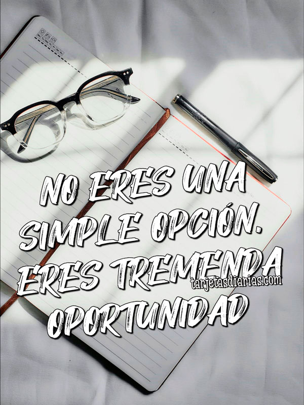 NO ERES UNA SIMPLE OPCIÓN. ERES TREMENDA OPORTUNIDAD - Tarjetas Diarias