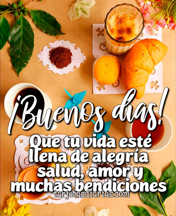 ¡BUENOS DÍAS! QUE TU VIDA ESTÉ LLENA DE ALEGRÍA, SALUD, AMOR Y MUCHAS ...