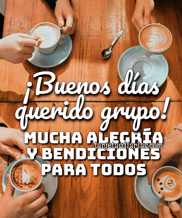 ¡BUENOS DÍAS QUERIDO GRUPO! MUCHA ALEGRÍA Y BENDICIONES PARA TODOS - Tarjetas Diarias