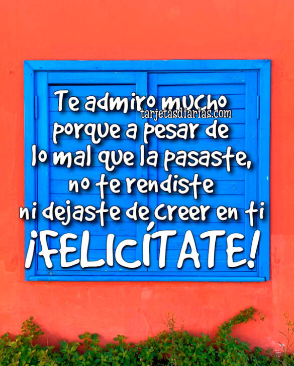 TE ADMIRO MUCHO PORQUE A PESAR DE LO MAL QUE LA PASASTE, NO TE RENDISTE NI DEJAS DE CREER EN TI ...