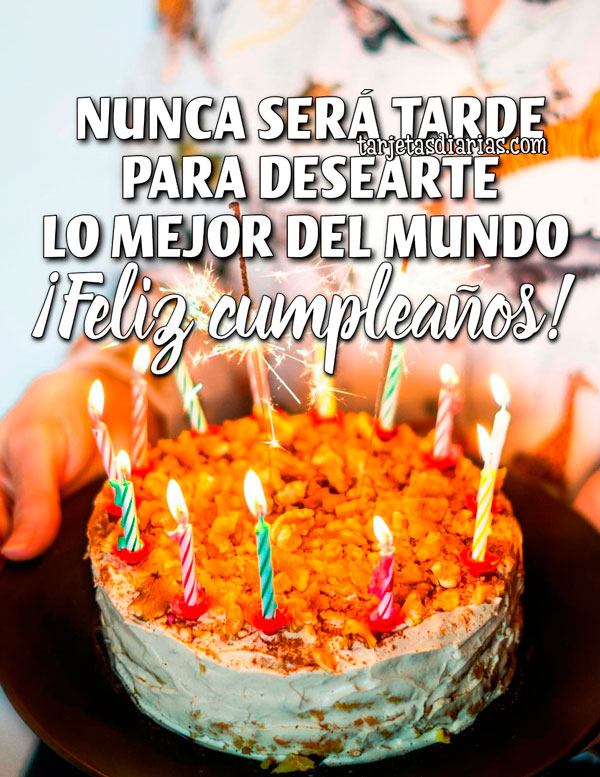 Nunca Es Tarde Para Desearte Feliz Cumpleanos 75 Frases Para Felicitar