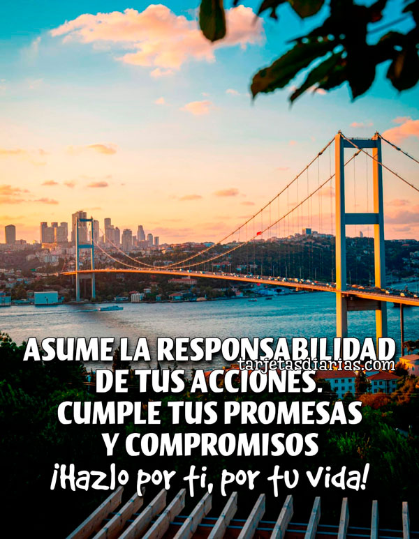 ASUME LA RESPONSABILIDAD DE TUS ACCIONES. CUMPLE TUS PROMESAS Y ...