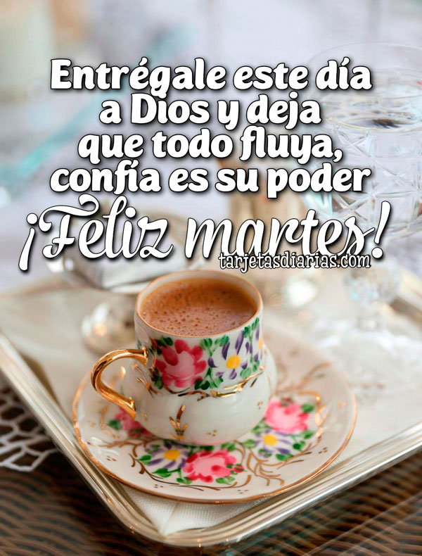 ENTRÉGALE ESTE DÍA A DIOS Y DEJA QUE TODO FLUYA, CONFÍA EN SU PODER ...