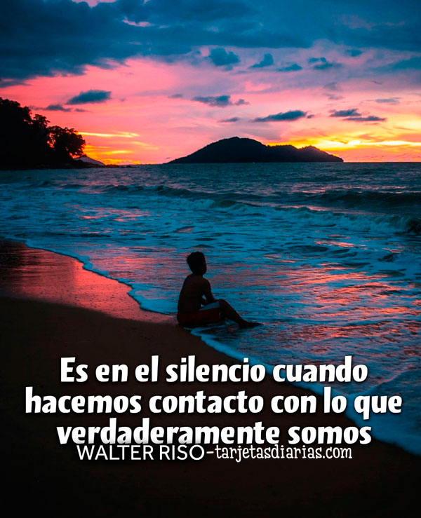 ES EN EL SILENCIO CUANDO HACEMOS CONTACTO CON LO QUE VERDADERAMENTE ...