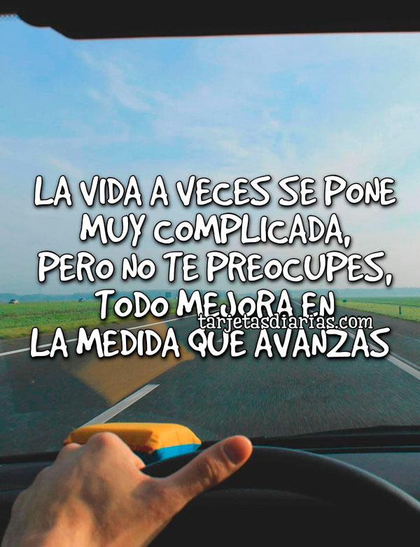 LA VIDA A VECES SE PONE MUY COMPLICADA, PERO NO TE PREOCUPES, TODO ...