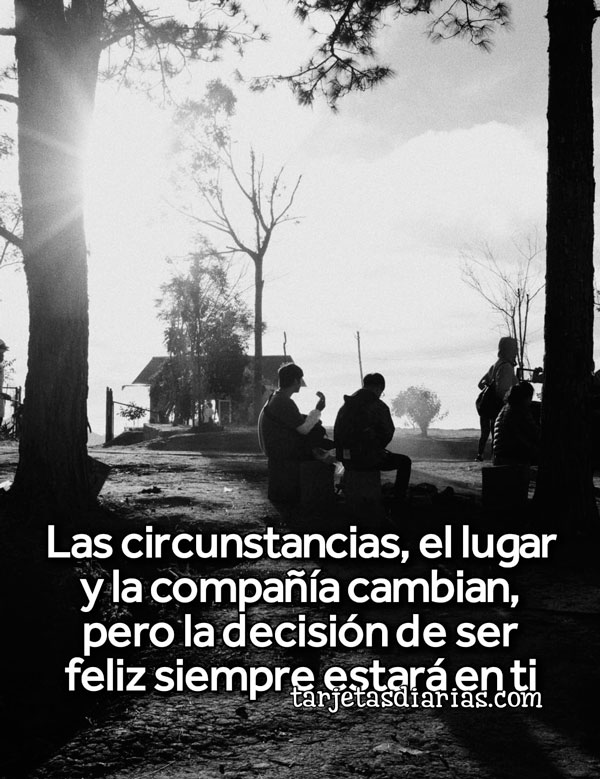 LAS CIRCUNSTANCIAS, EL LUGAR Y LA COMPAÑÍA CAMBIAN, PERO LA DECISIÓN DE ...