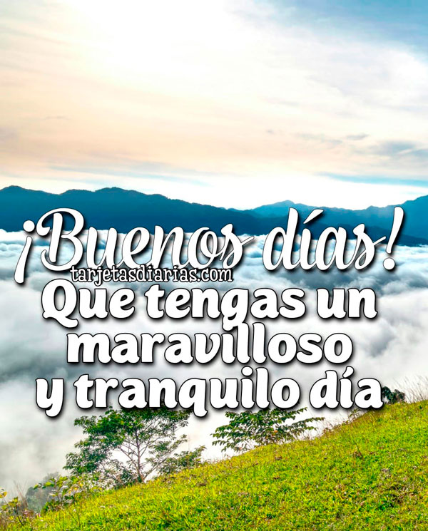 ¡BUENOS DÍAS! QUE TENGAS UN MARAVILLOSO Y TRANQUILO DÍA - Tarjetas Diarias