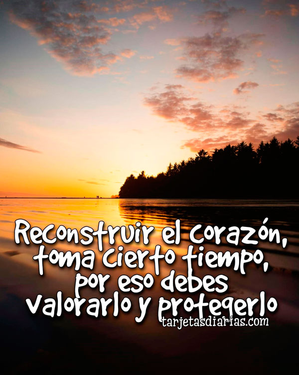RECONSTRUIR EL CORAZÓN TOMA CIERTO TIEMPO, POR ESO DEBES VALORARLO Y ...
