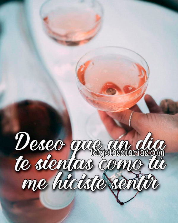 DESEO QUE UN DÍA TE SIENTAS COMO TÚ ME HICISTE SENTIR - Tarjetas Diarias